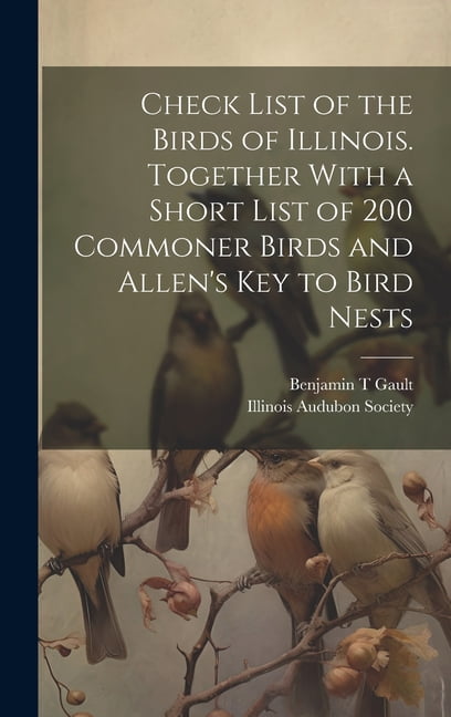 Check List of the Birds of Illinois. Together With a Short List of 200 ...