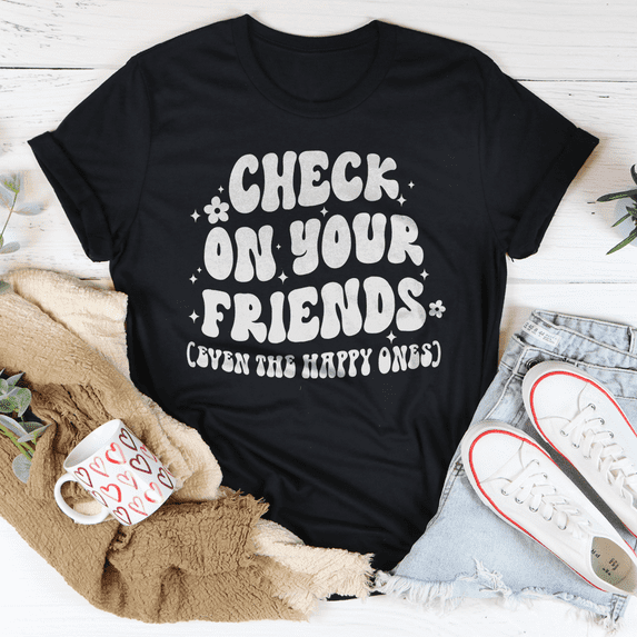 Check On Your Friends Even The Happy Ones Tee Athletic Heather S Peachy ...
