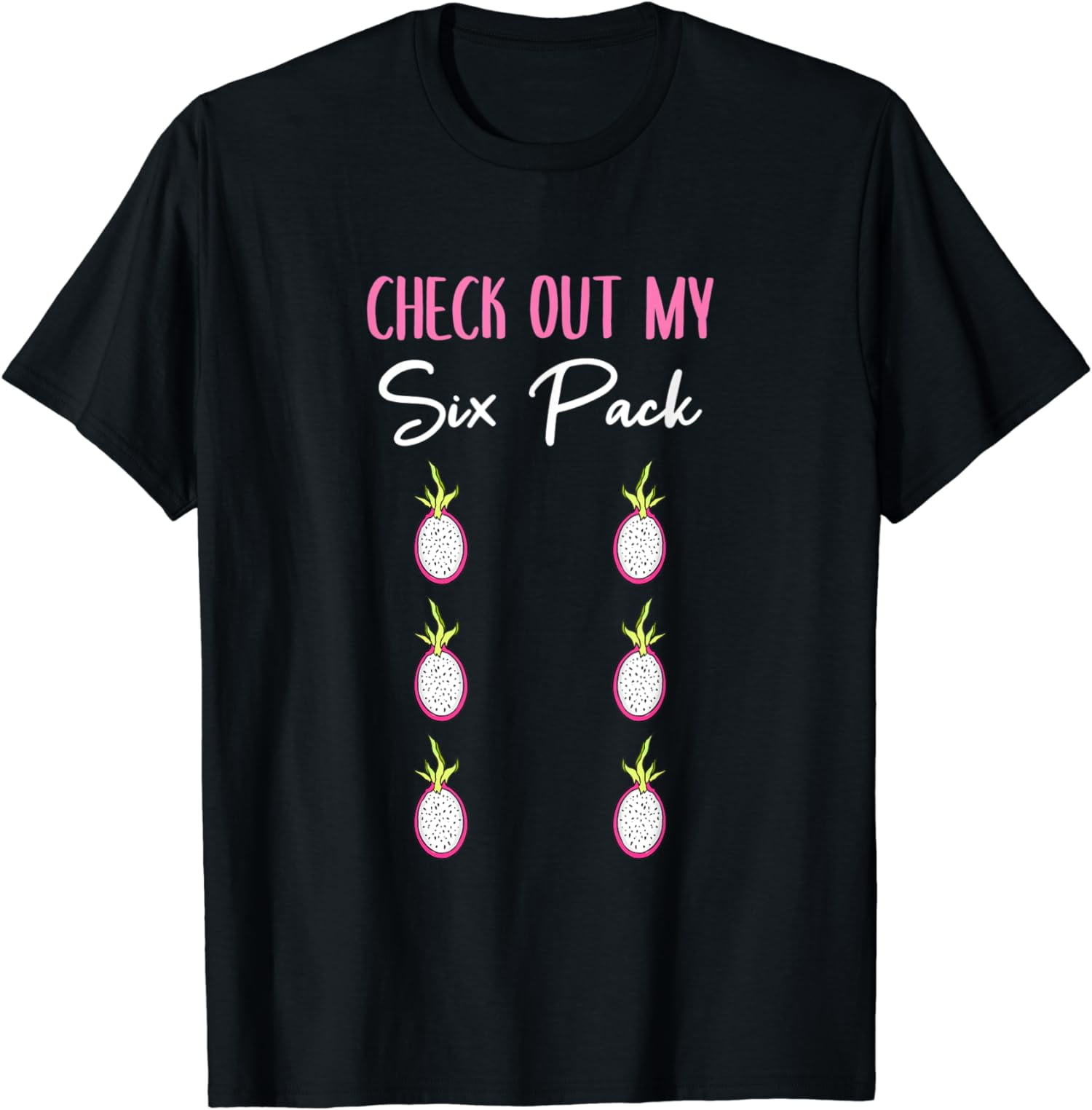Check Out My Six Pack Dragonfruit T-Shirt - Walmart.com