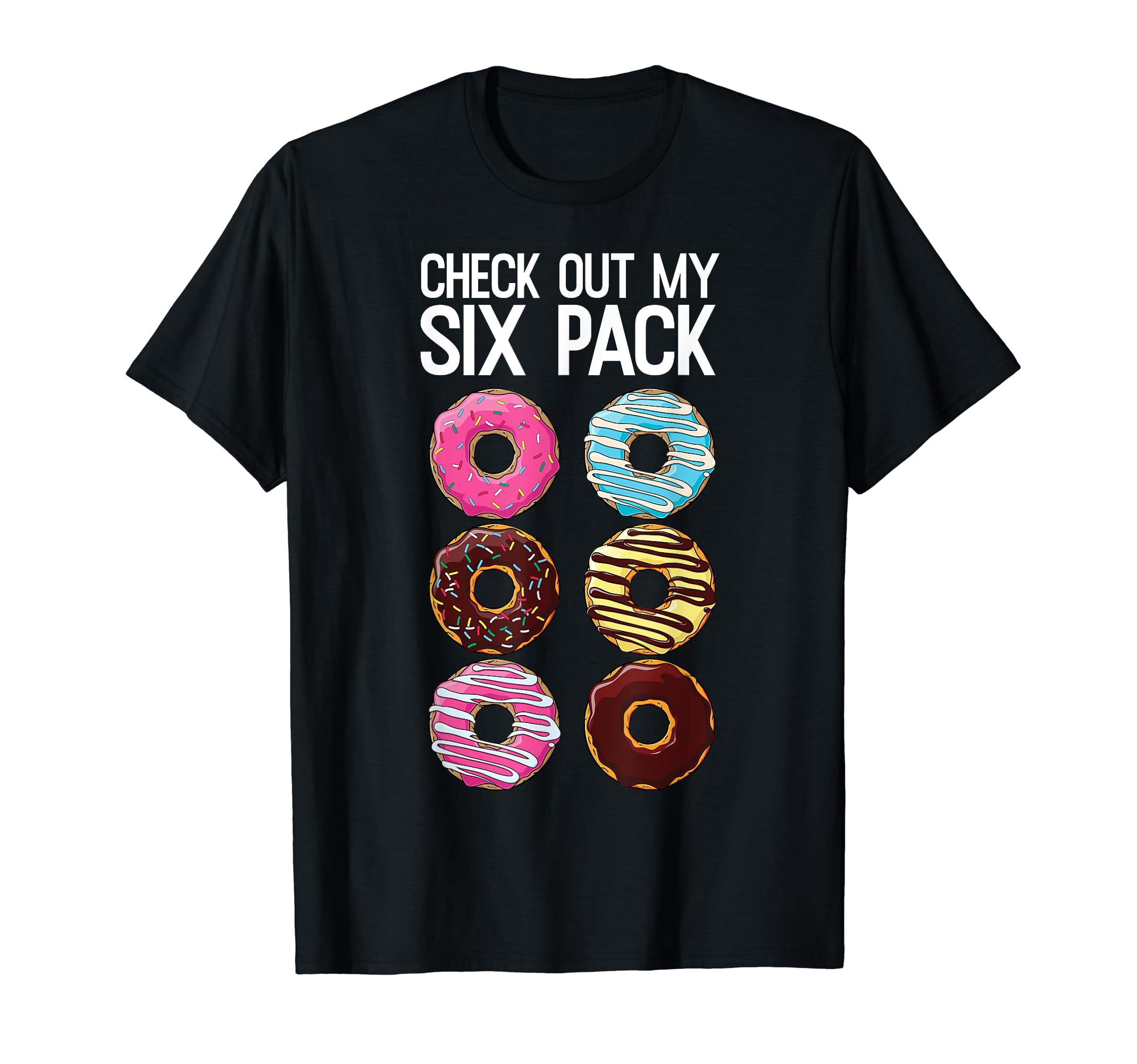 Check Out My Six Pack Funny Donut Lover Dad Bod Junk Food T-Shirt ...
