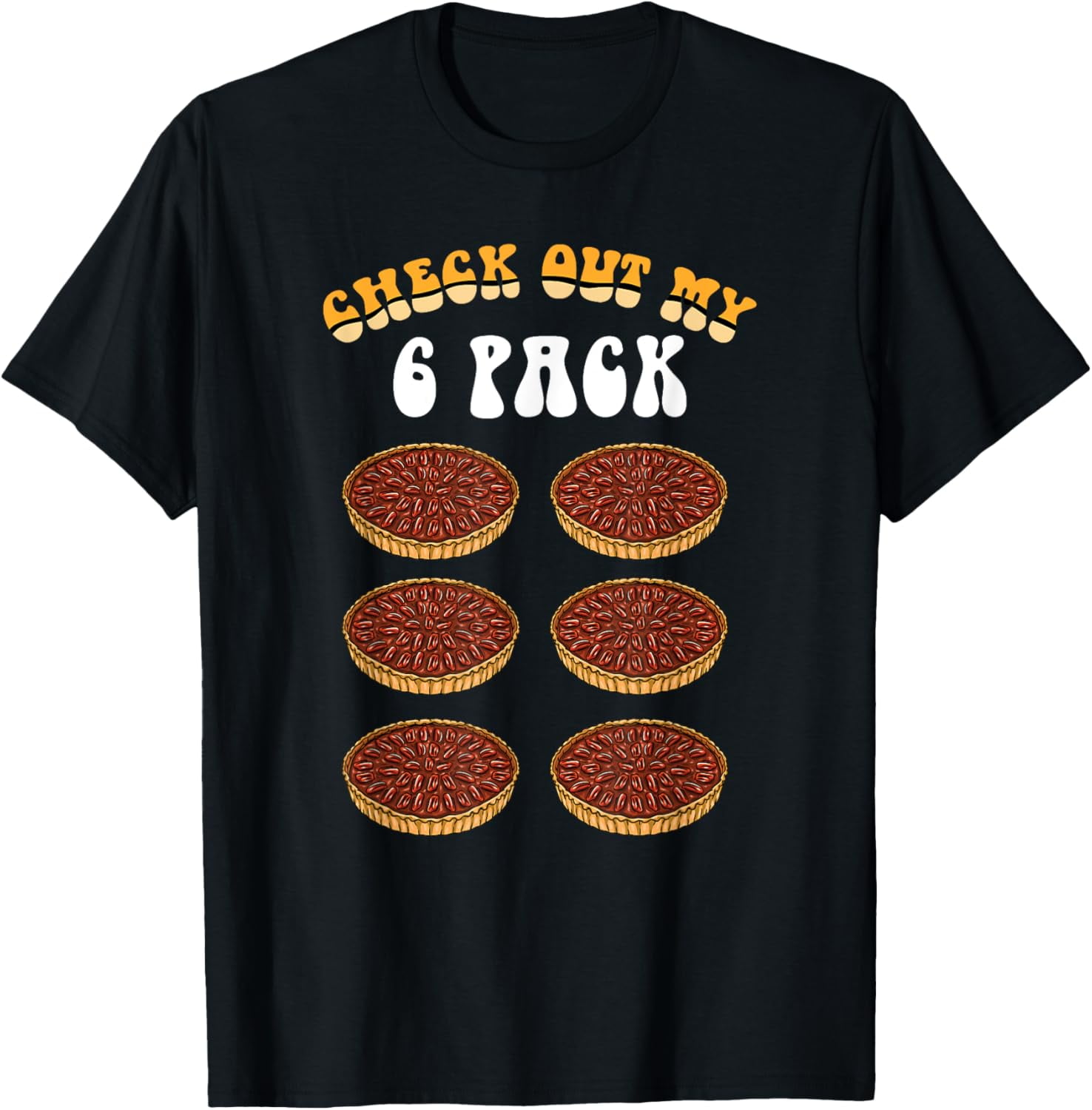 Check Out My Six Pack Pecan PieT-Shirt100% cotton - Walmart.com