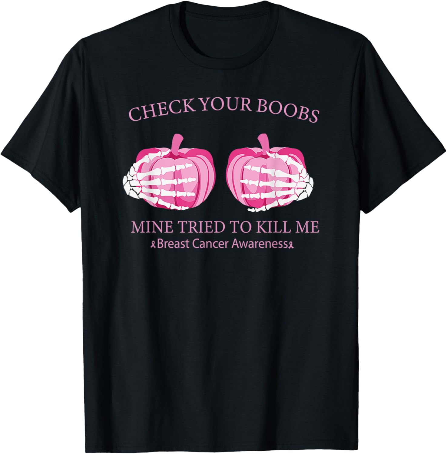Check Your Boobs Mine Tried To Kill Me Breast Cancer Pumpkin T-Shirt ...