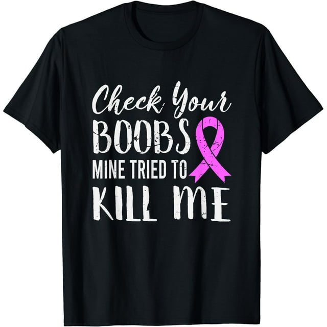 Check Your Boobs Mine Tried To Kill Me Breast Cancer T Shirt