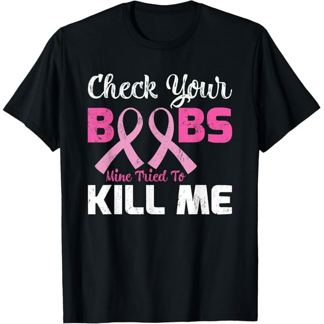 Check Your Boobs Mine Tried To Kill Me Breast Cancer T Shirt