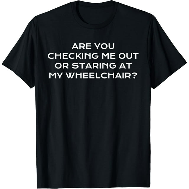 Checking Me Out Funny Joke Wheelchair Handicap Disability T-Shirt ...
