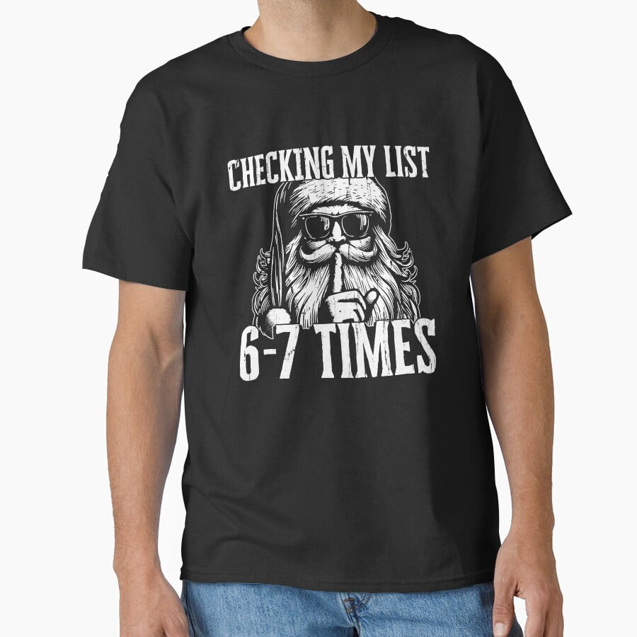 Checking My List 6 7 Times Funny Six Seven Meme Christmas Gift Unisex T ...