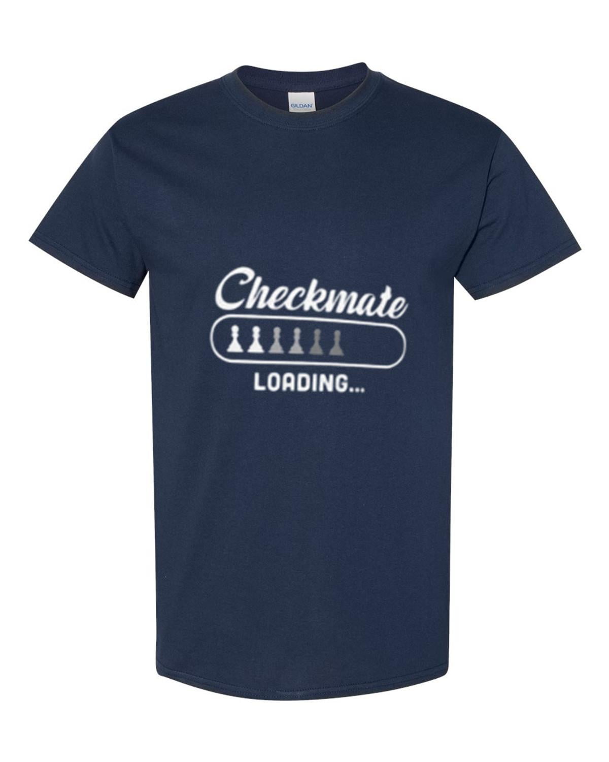 Checkmate Loading Progress Fun T-Shirt, for men & women, up to size 5XL - Walmart.com