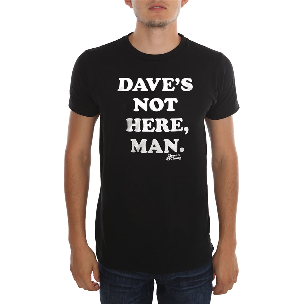 Cheech and Chong Dave's Not Here Man T-Shirt - Walmart.com