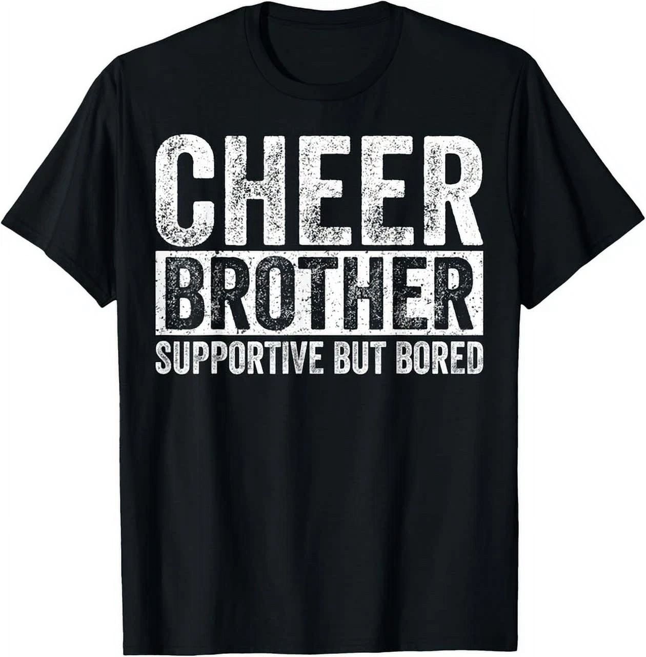 Cheer Brother Supportive But Bored Cheerleader Brother T-Shirt Unisex S ...