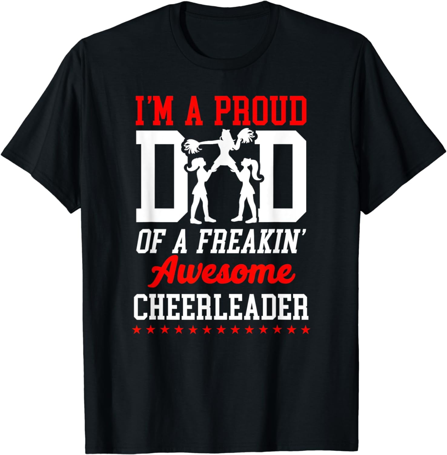 Cheer Cheerleading Dad Father I'M A Proud Dad Of A Freakin' T-Shirt ...
