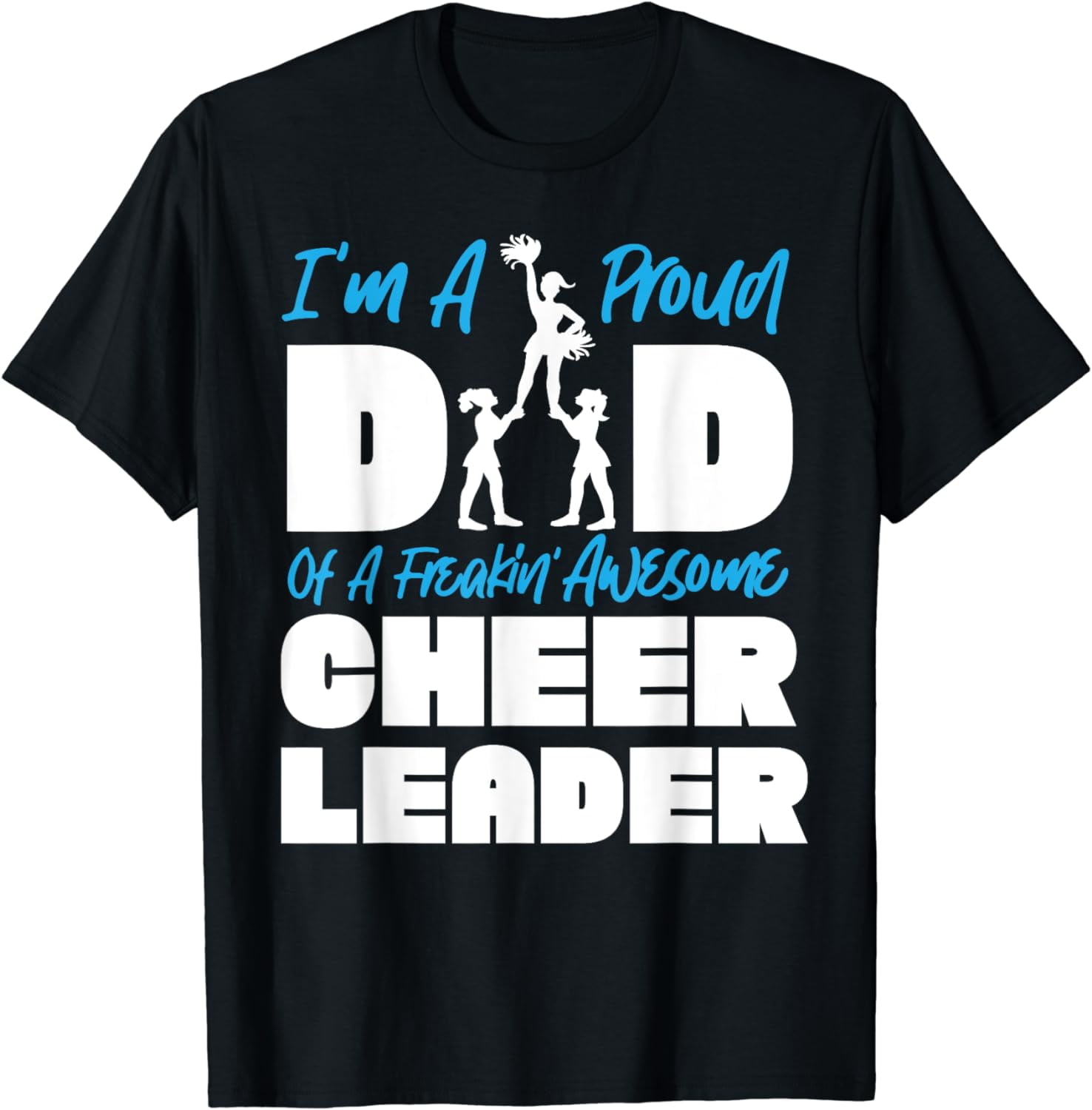 Cheer Cheerleading Dad Father I'M A Proud Dad Of A Freakin' T-Shirt ...