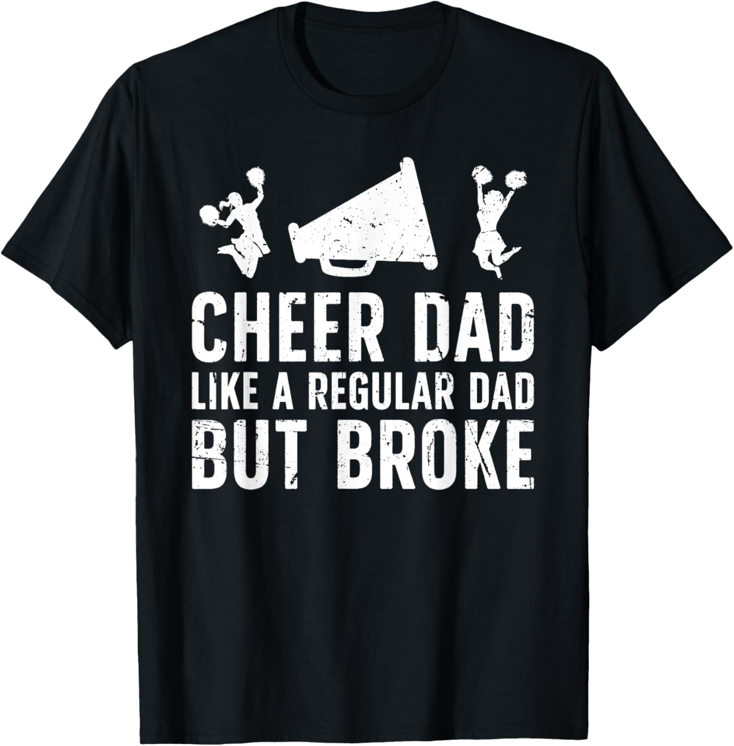 Cheer Dad Broke Cheerleading Dad Of A Cheerleader Father T-Shirt ...