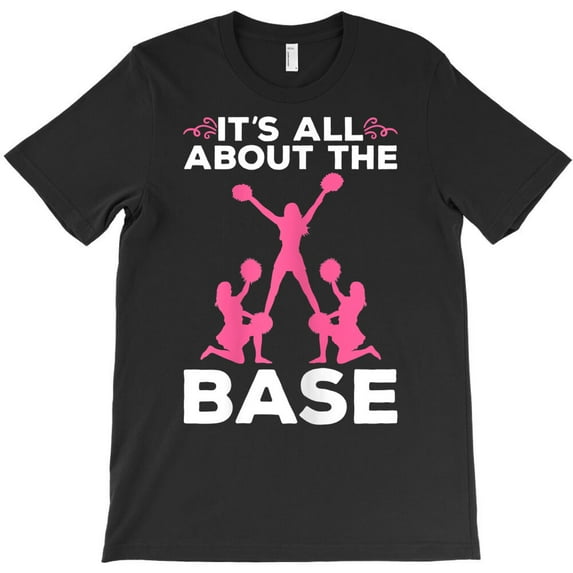 Cheerleading Funny Cheer Team Squad It's All About The Base, G13574 Unisex T-Shirt, Up to Size ...