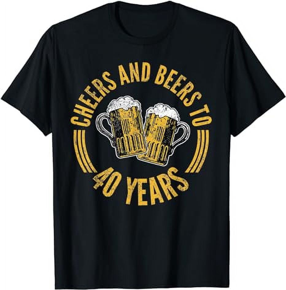 Cheers And Beers To 40 Years T-Shirt 40th Birthday Forty - Walmart.com