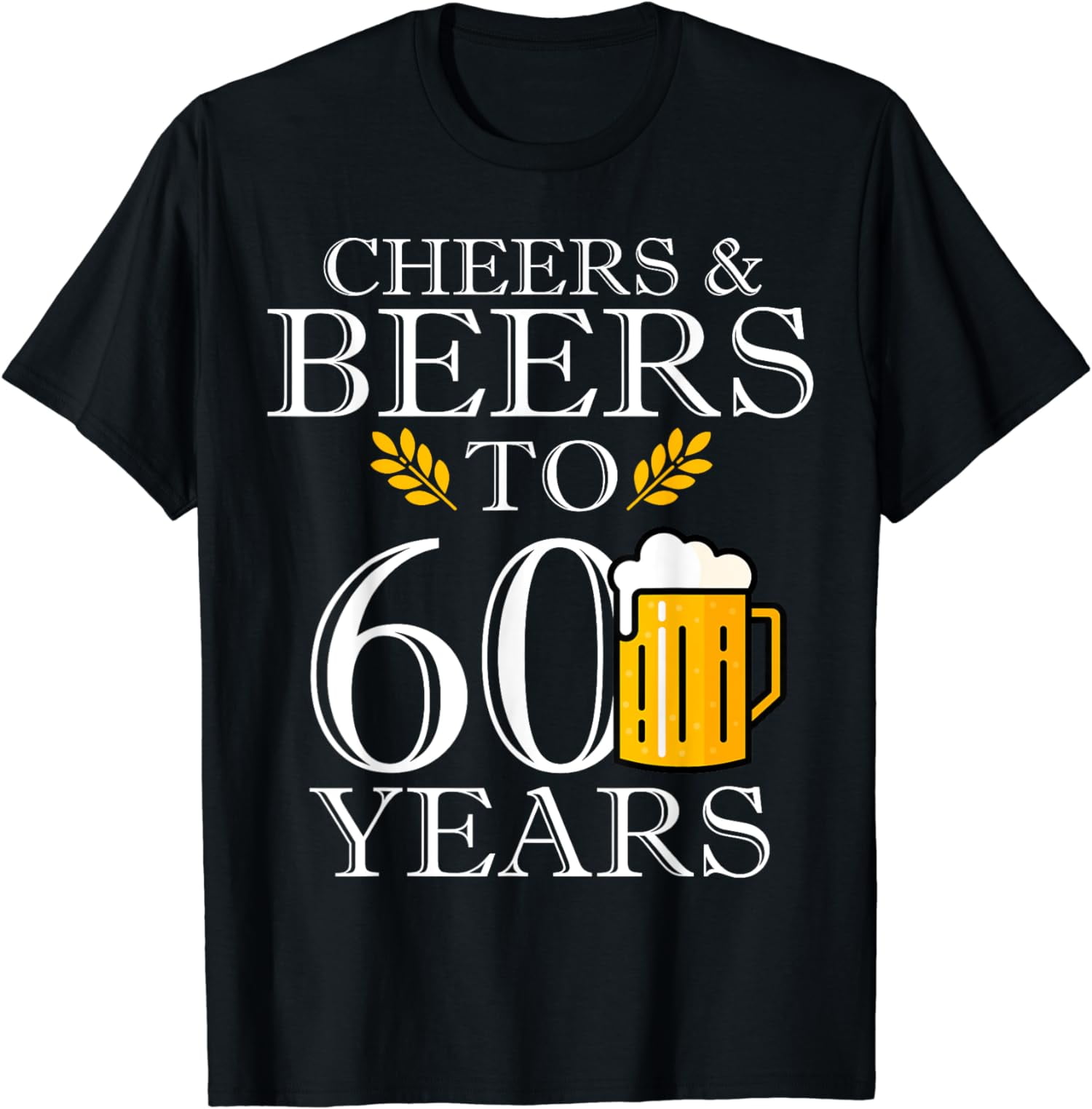 Cheers & Beers To 60 Years Funny 60th Birthday Drinking Beer T-Shirt ...