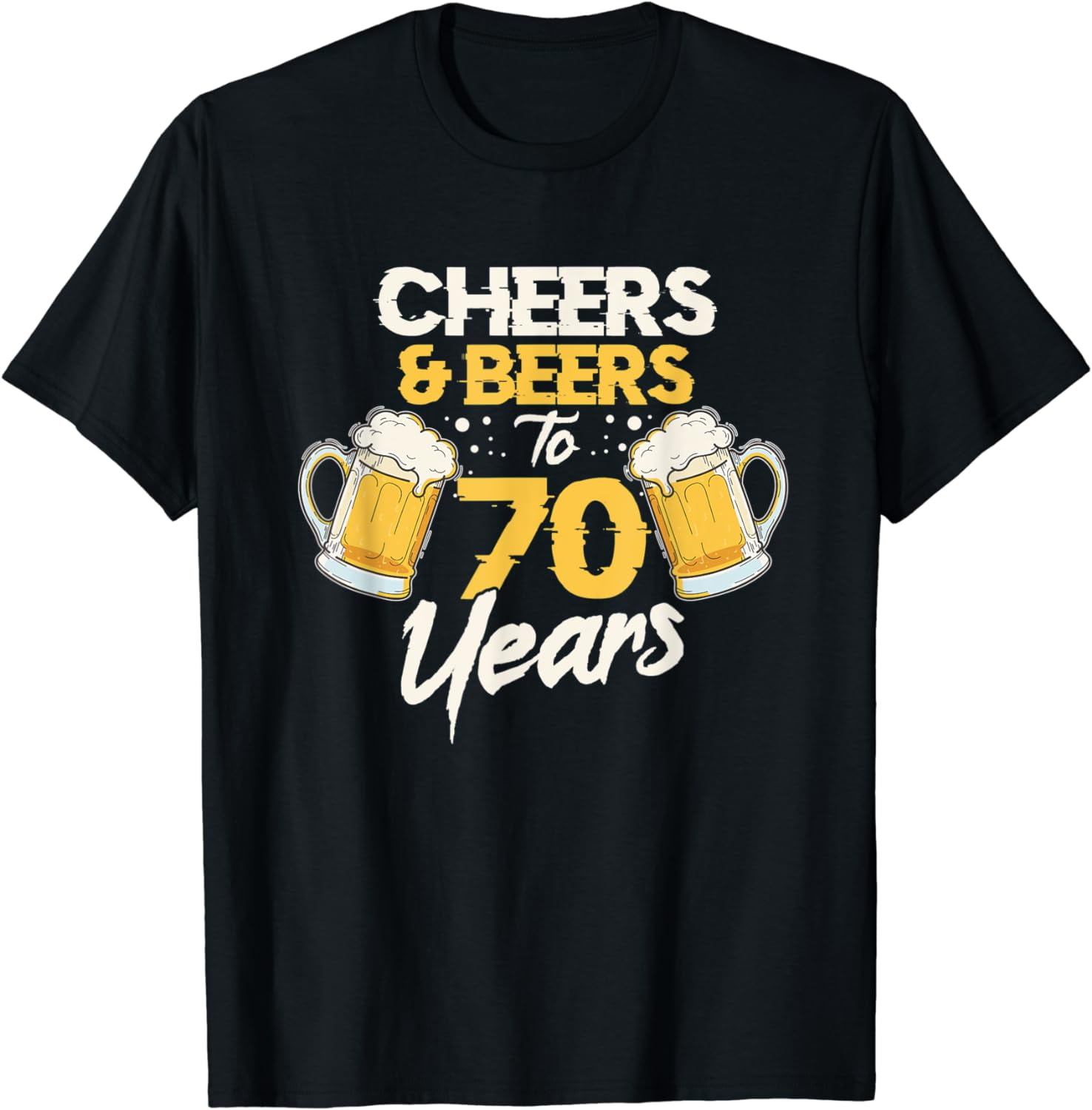 Cheers & Beers To 70 Years 70th Birthday Seventy Anniversary T-Shirt ...