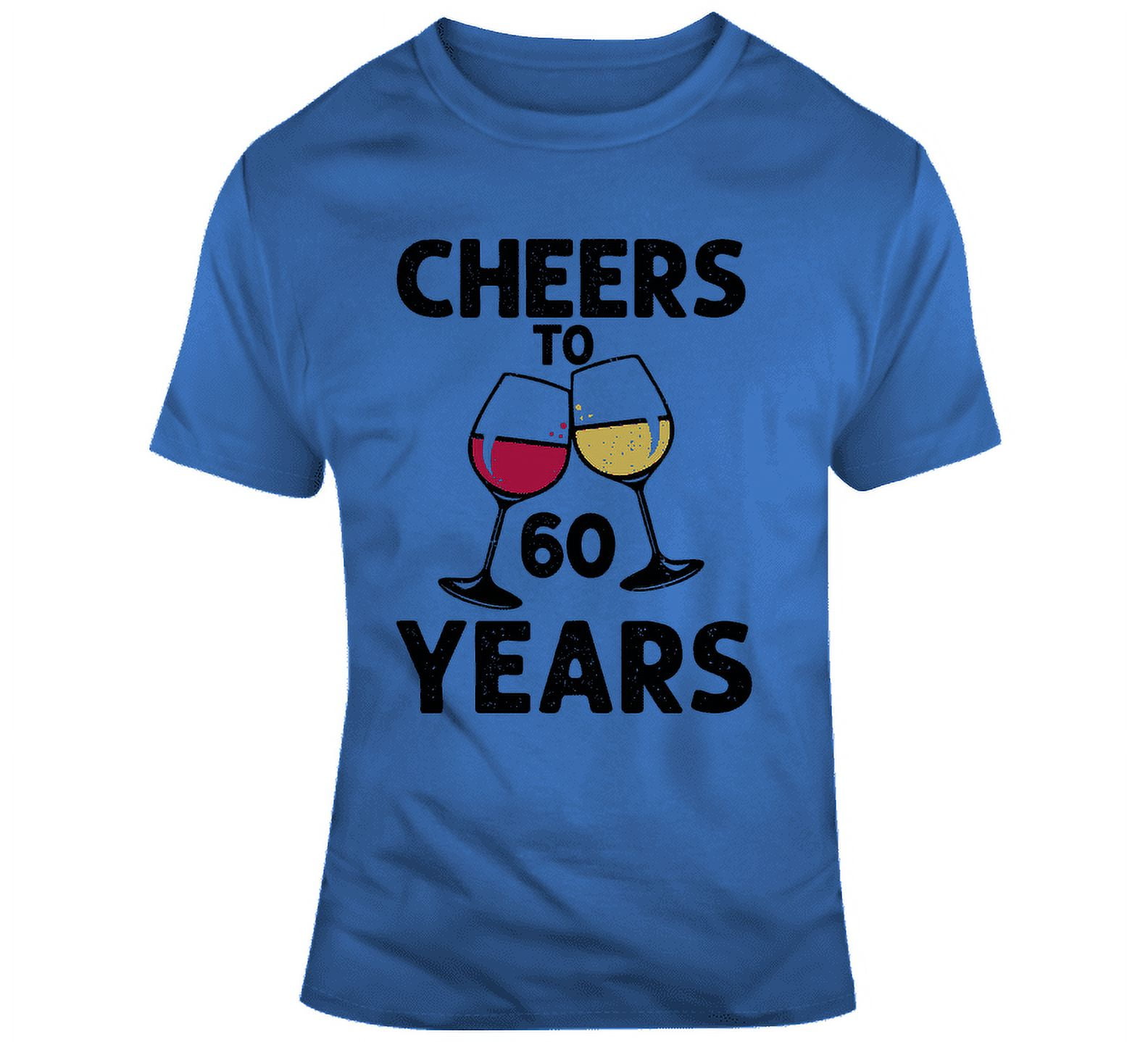 Cheers To 60 Years T Shirt Fun Novelty Wine Glass 60th Birthday T- Gift ...