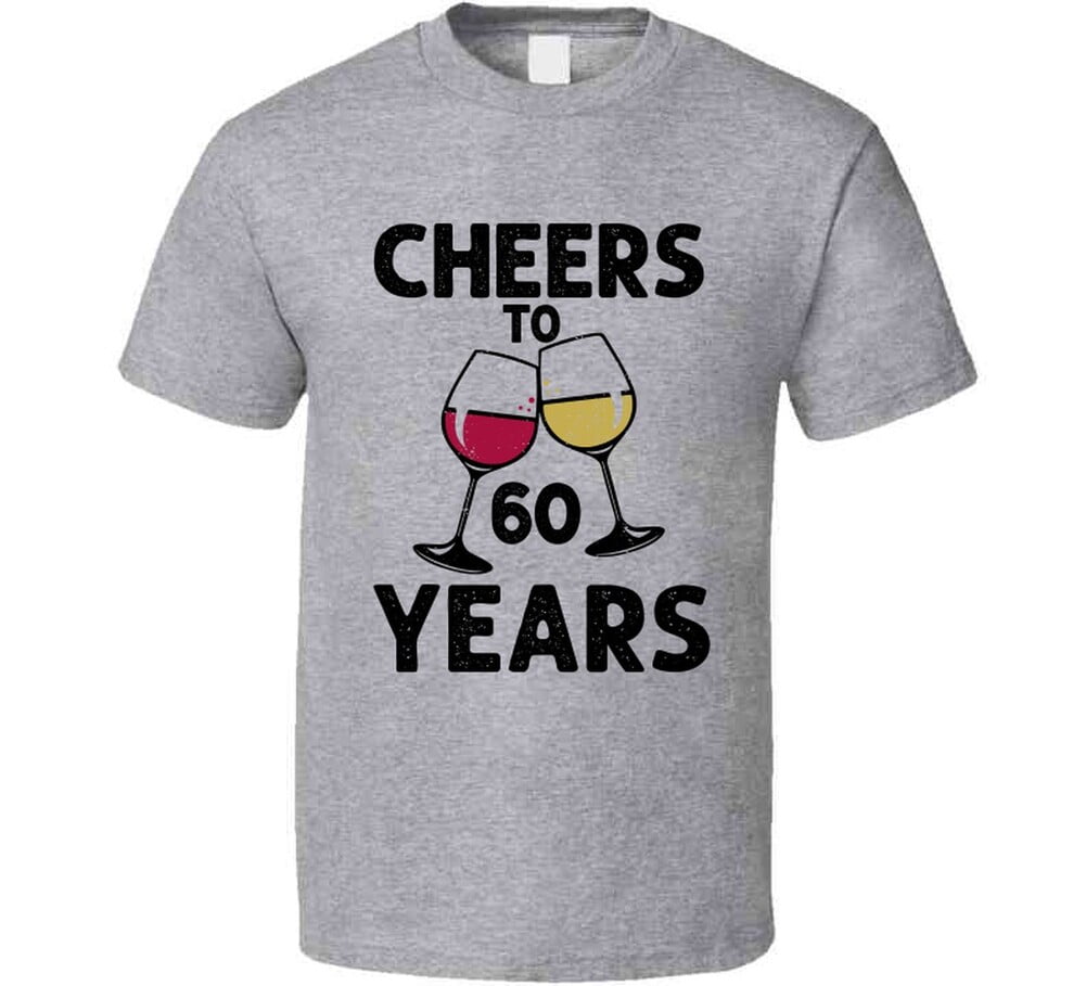 Cheers To 60 Years T Shirt Fun Novelty Wine Glass 60th Birthday T- Gift ...