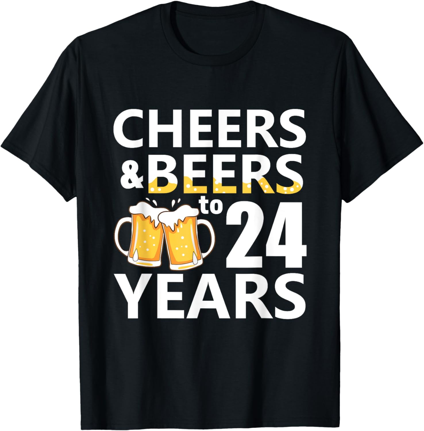 Cheers and Beers to 24 Years Funny 24th Birthday Gifts T-Shirt ...