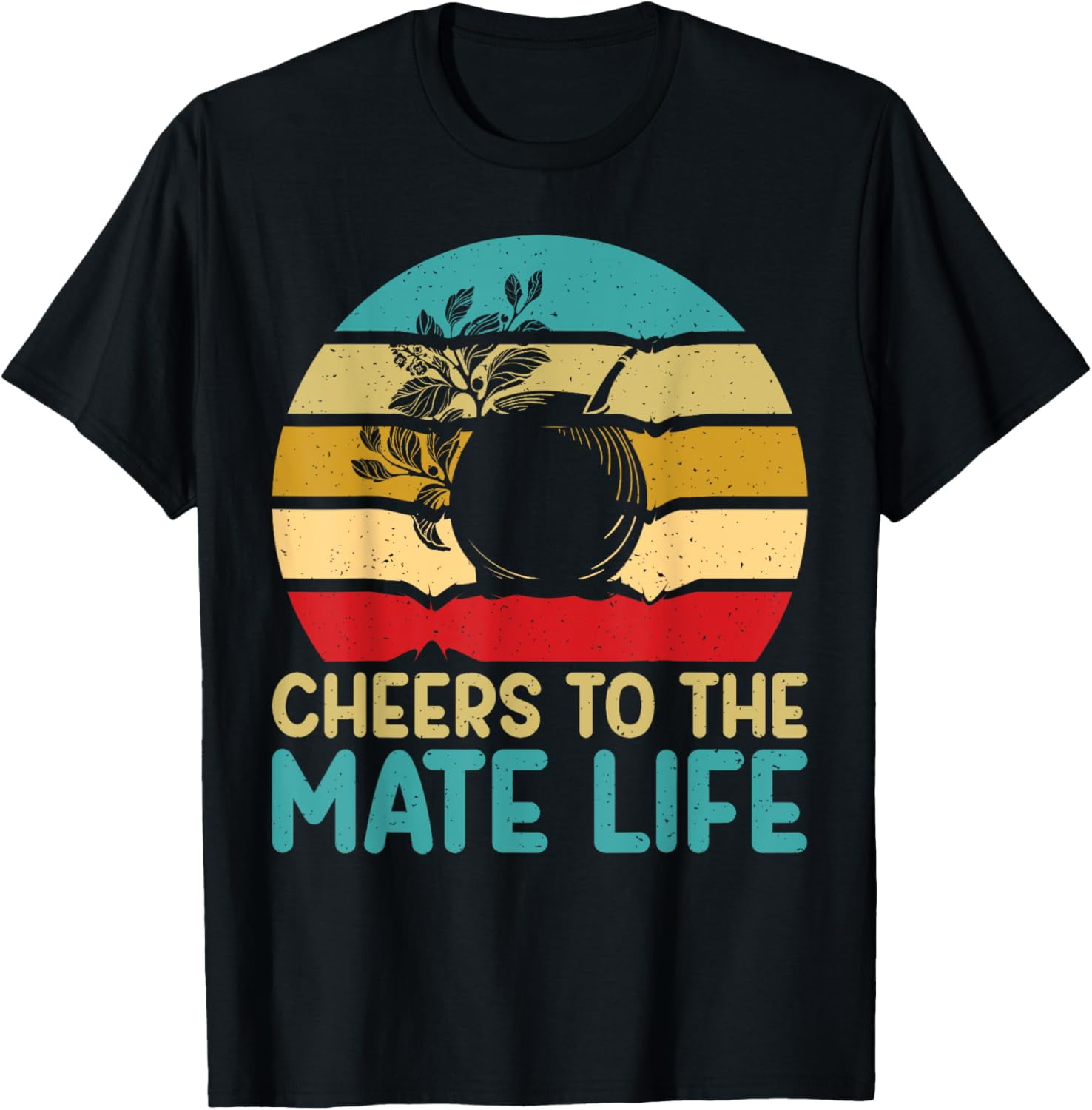 Cheers to the Mate Life Mate T-Shirt men and women can wear, black ...
