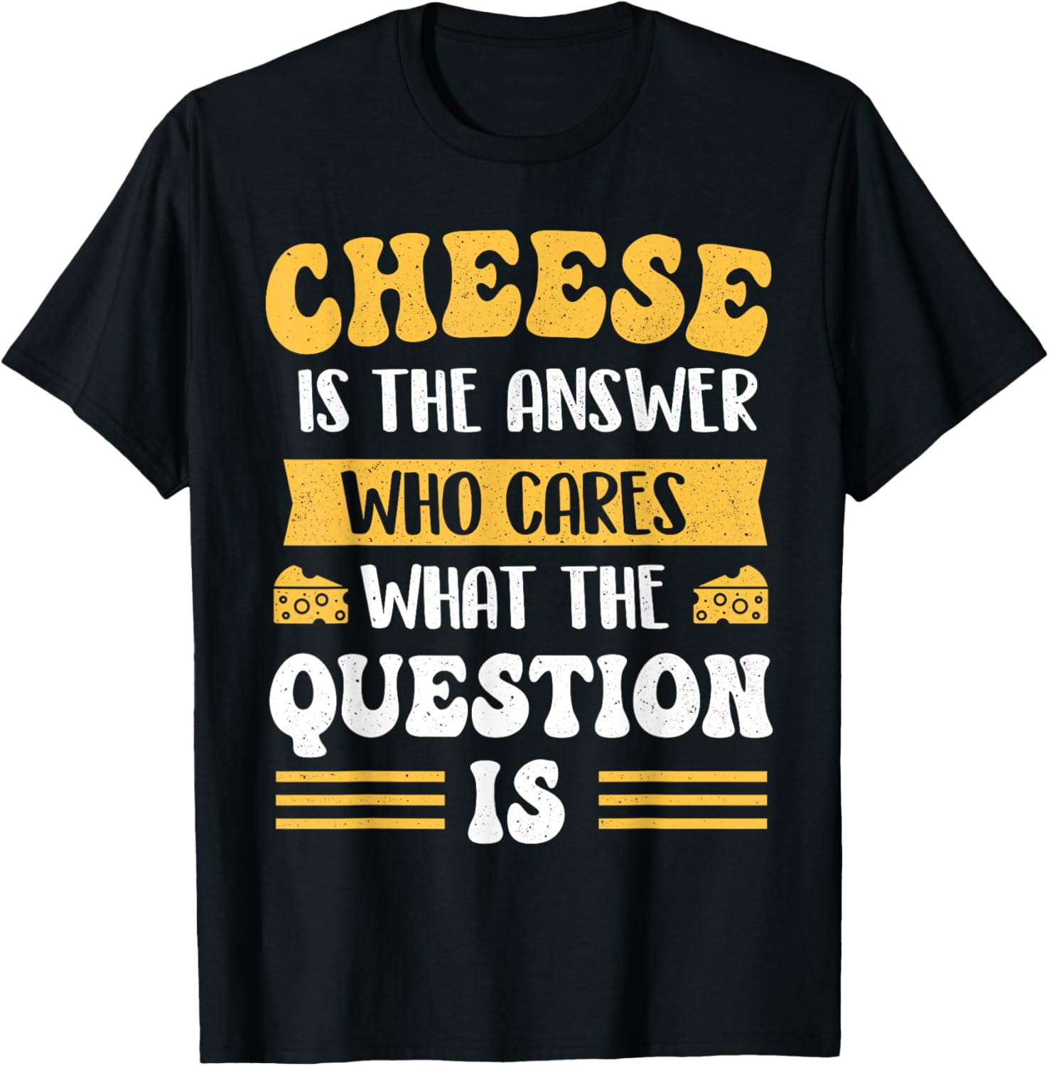 Cheese Is The Answer - Dairy Food Lover Cheddar Gouda Feta T-Shirt ...
