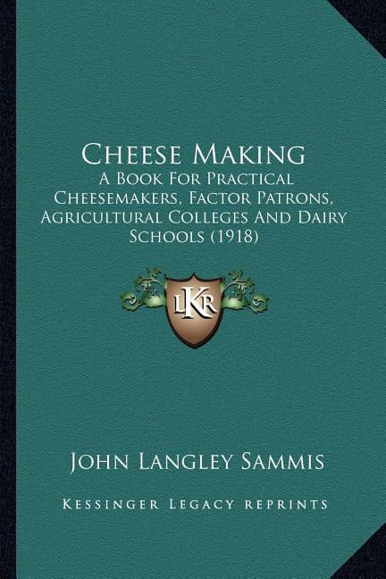 Cheese Making : A Book For Practical Cheesemakers, Factor Patrons ...