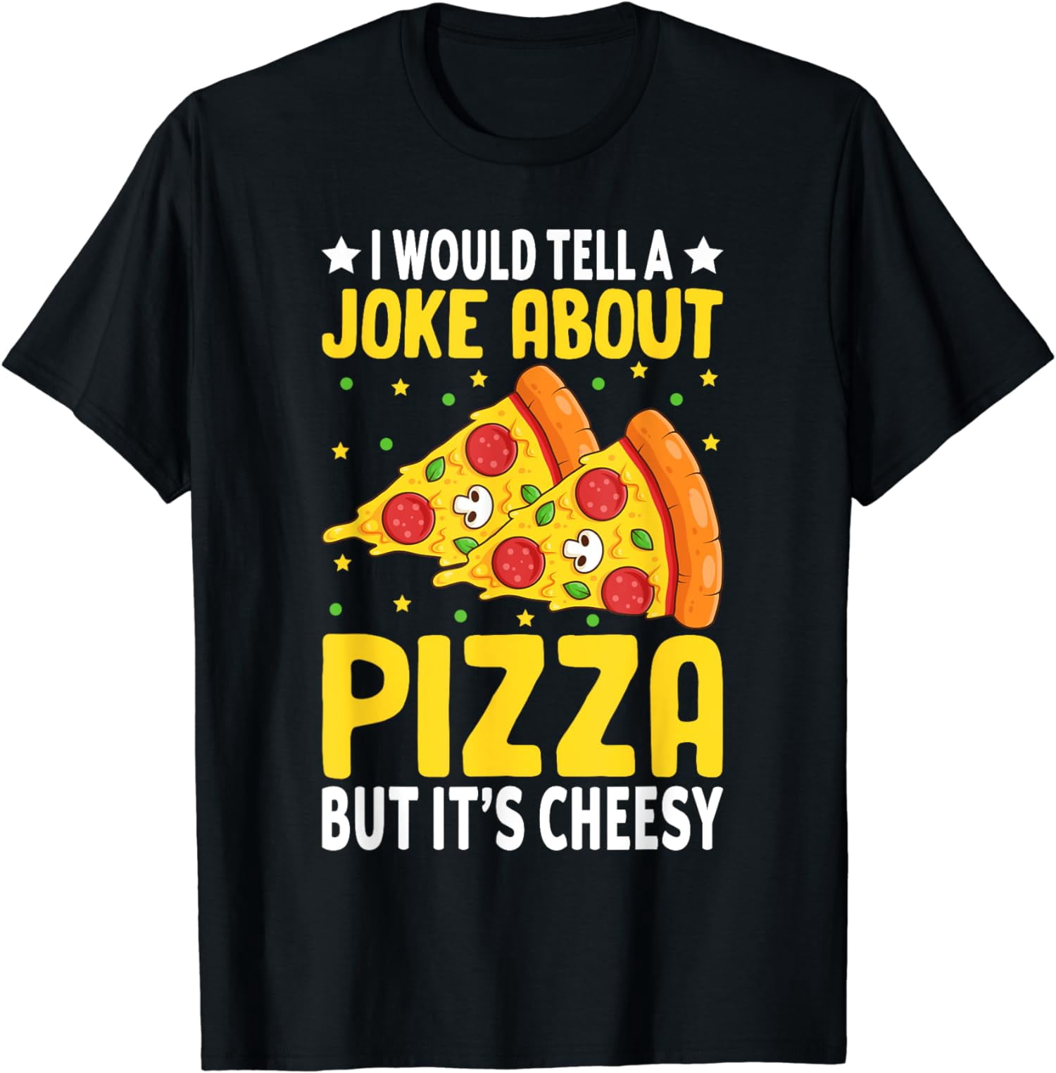 Cheese Pizza Lover Dad Joke Father's Day Italian Food Pun T-Shirt ...