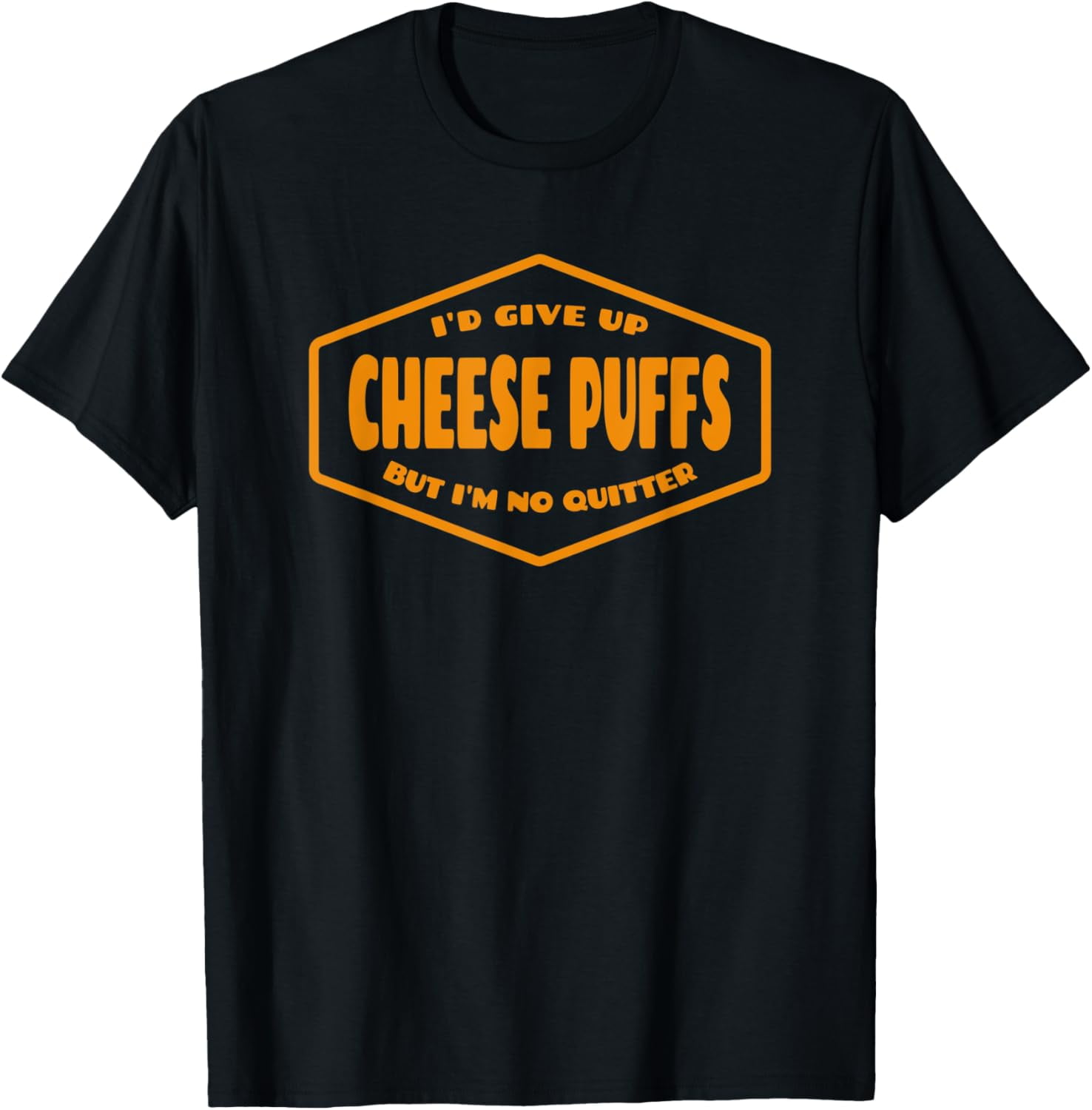 Cheese Puff Love I'd Give Up Cheese Puffs But I'm No Quitter T-Shirt ...