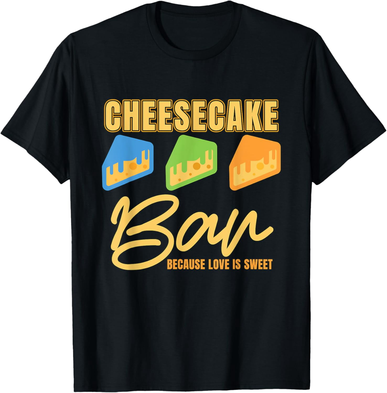 Cheesecake Bar Because Love Is Foddies Baker Cheesecake T-Shirt ...
