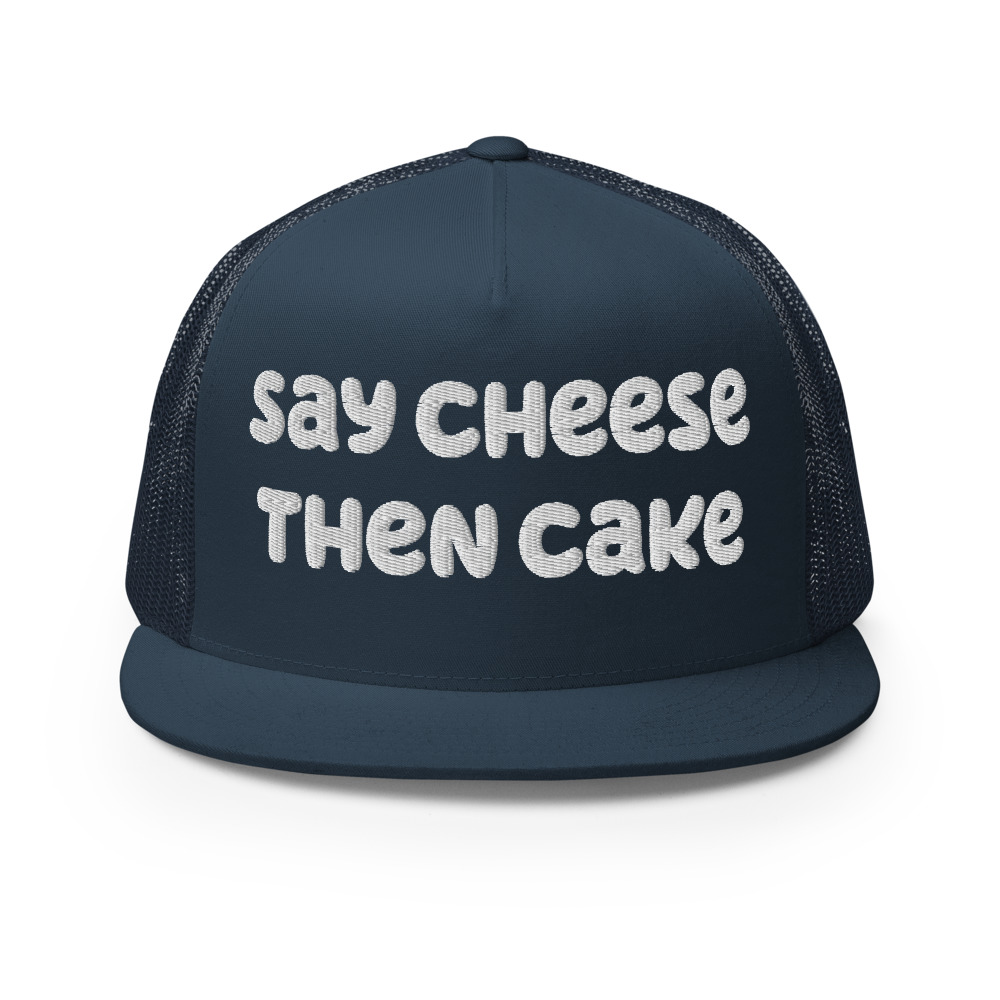Cheesecake Dessert Lover Trucker Cap, Say Cheese Then Cake- Embroidery ...