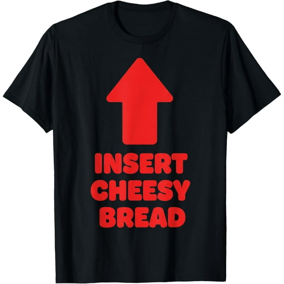 Cheesy Bread Insert Arrow Funny Foodie Meme Graphic T-Shirt Shirts ...