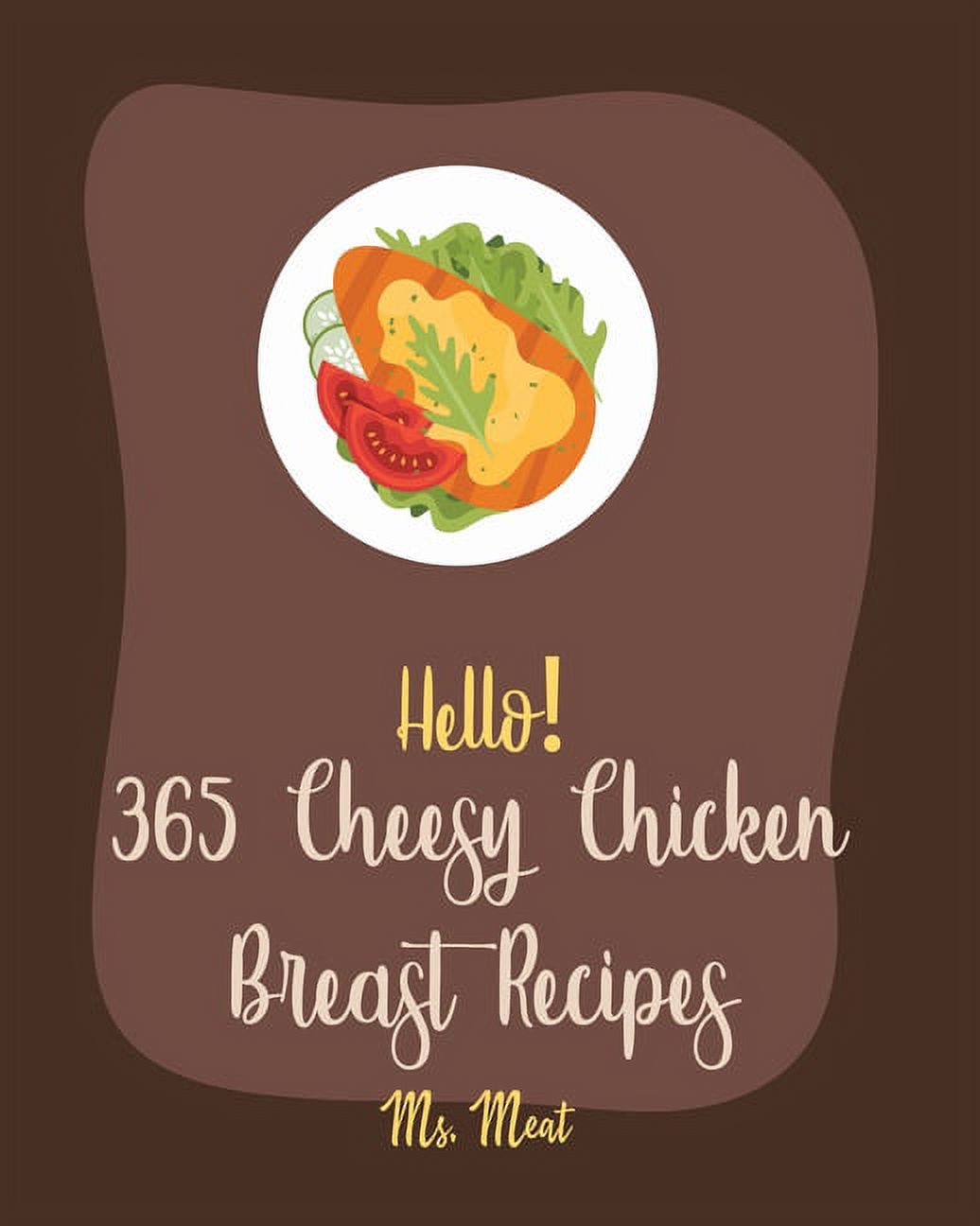 Cheesy Chicken Breast Recipes: Hello! 365 Cheesy Chicken Breast Recipes ...