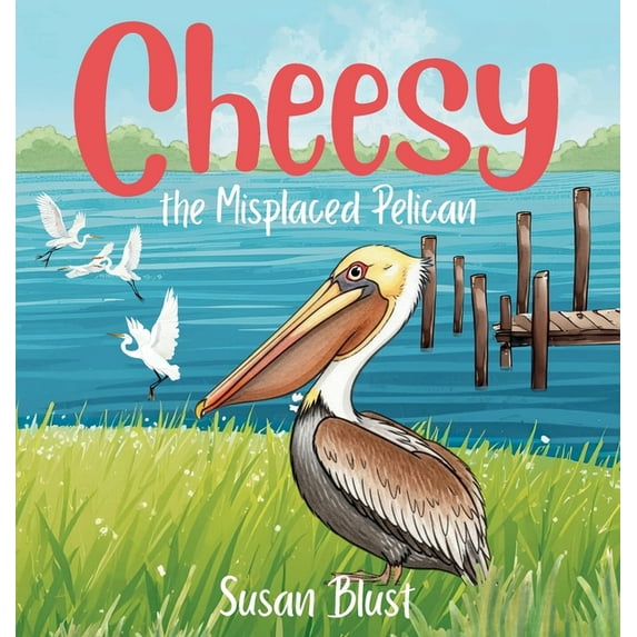 Cheesy the Misplaced Pelican, (Hardcover) - Walmart.com