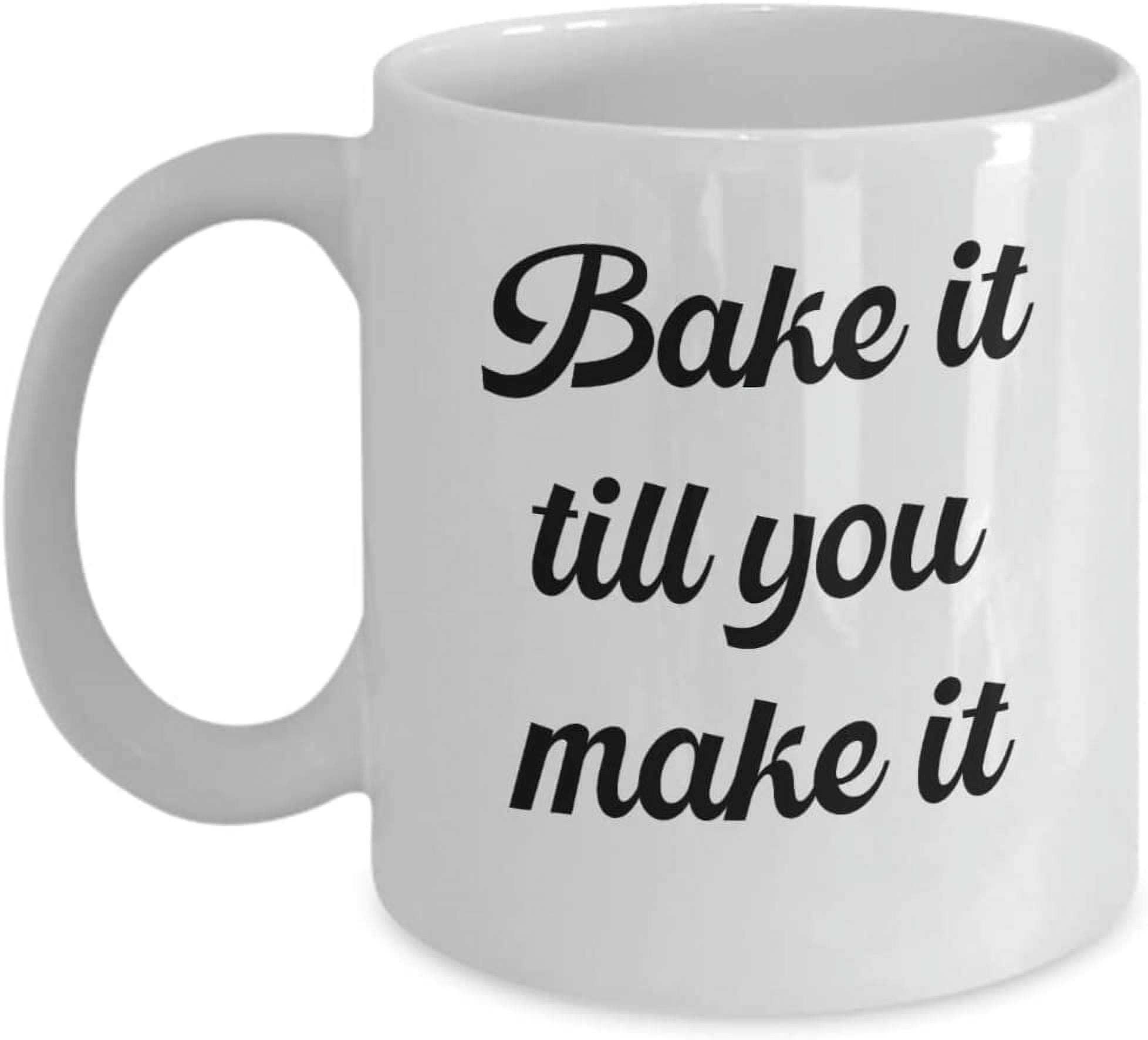 Chef Baker Coffee Mug, Bake It Till You Make It, 11 oz White Ceramic ...