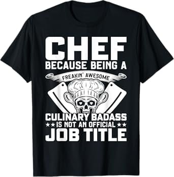 Chef Because Being A Freakin Awesome Culinary Badass Is Not T-Shirt ...