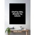 Chef By Title Disaster By Nature. Poster Wall Art Modern Wall Decor For ...