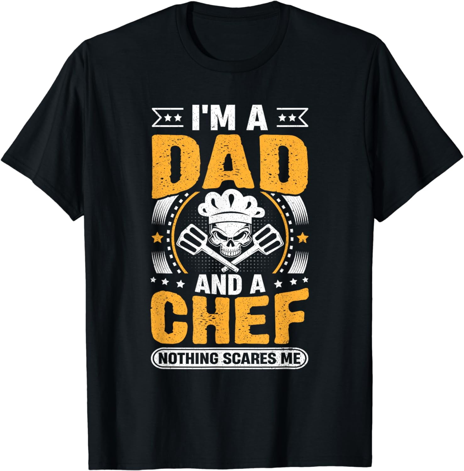 Chef Cook Dad - I'm a Dad and a Chef Nothing Scares Me T-Shirt ...