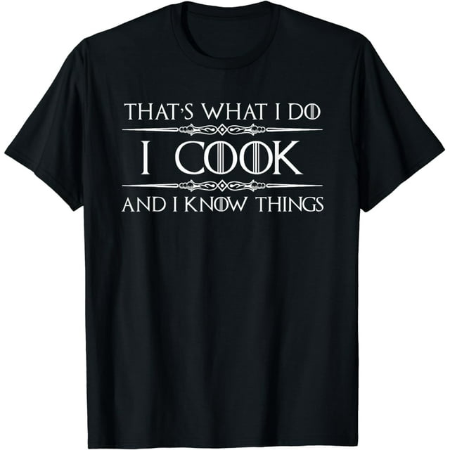 Chef & Cook Gifts - I Cook & I Know Things Funny Cooking T-Shirt ...
