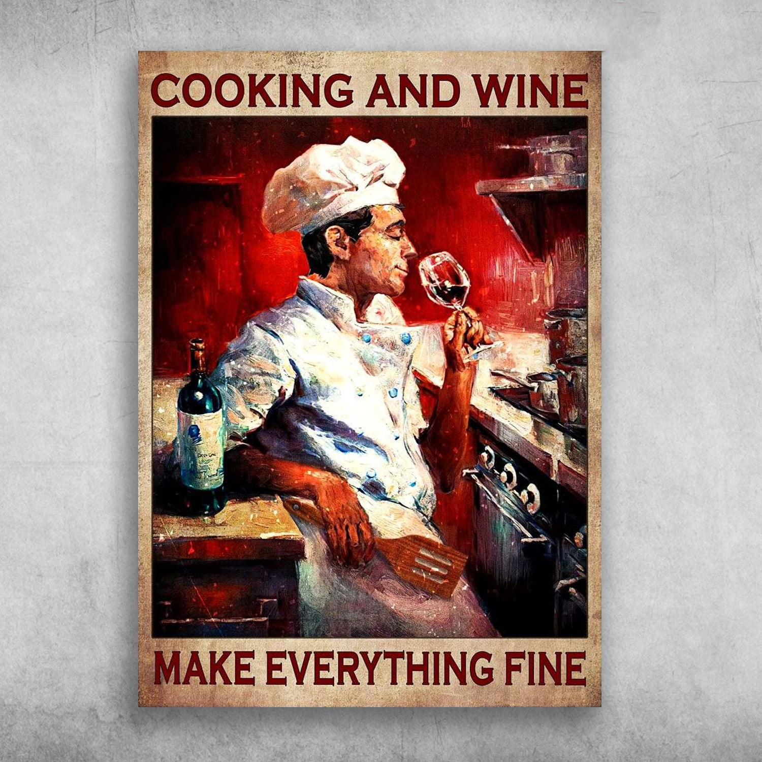 Chef Drinking - Cooking And Wine, Make Everything Fine 24 x 36 Inch ...