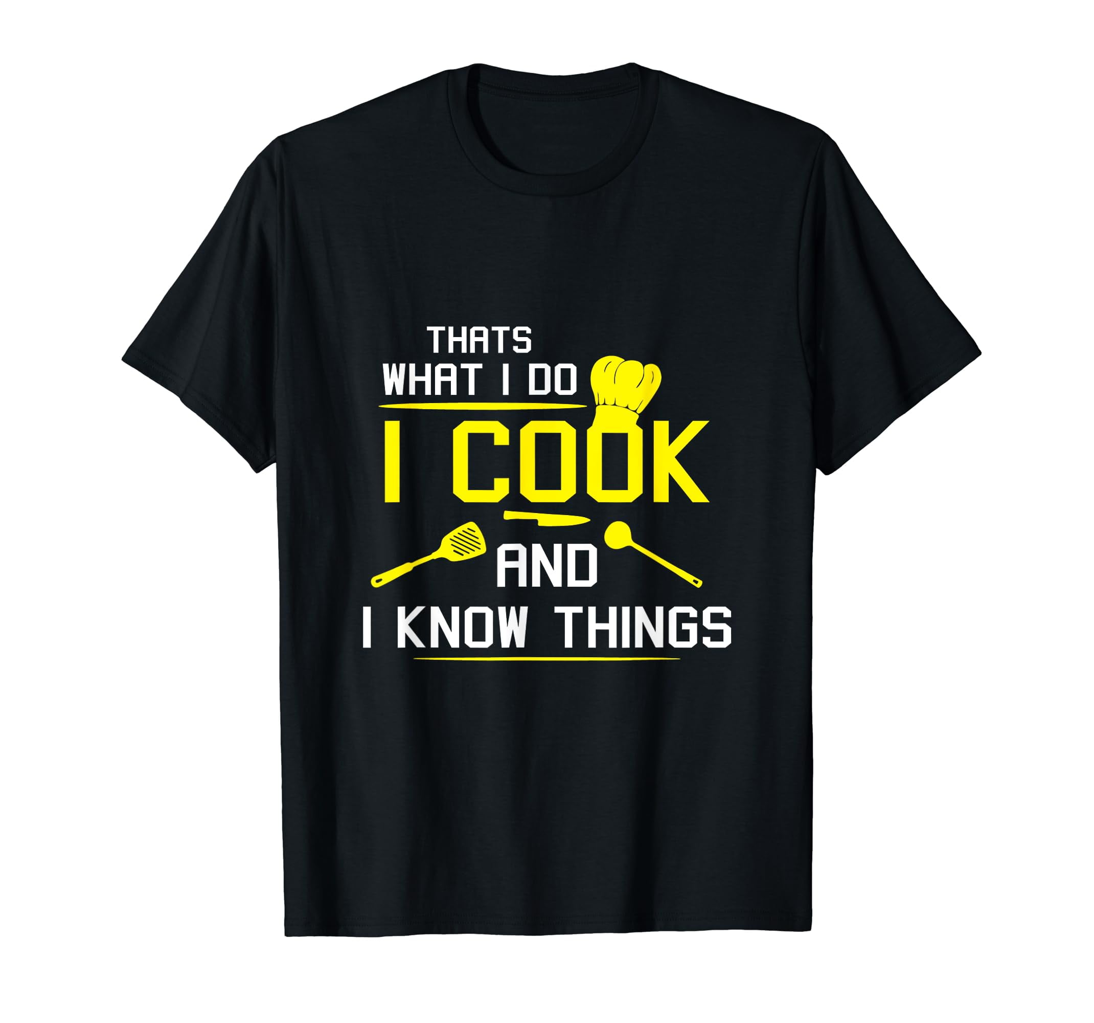 Chef Geek Food FUNNY I COOK AND I KNOW THINGS Black T-Shirt Gift ...