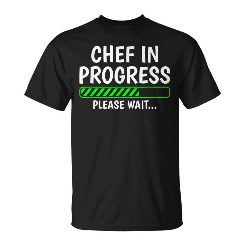 Chef In Progress Cook Sous Chef Culinary Cuisine Student Unisex TShirt ...