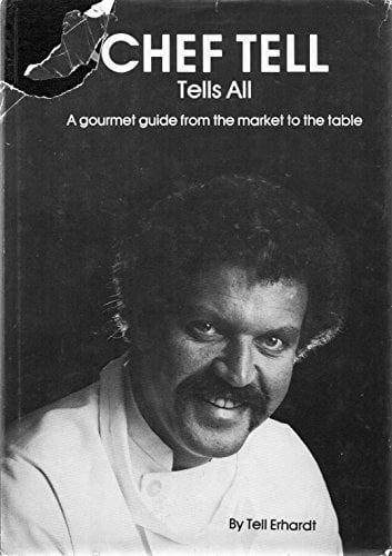 Pre-Owned Chef Tell tells all: A gourmet guide from the market to table ...