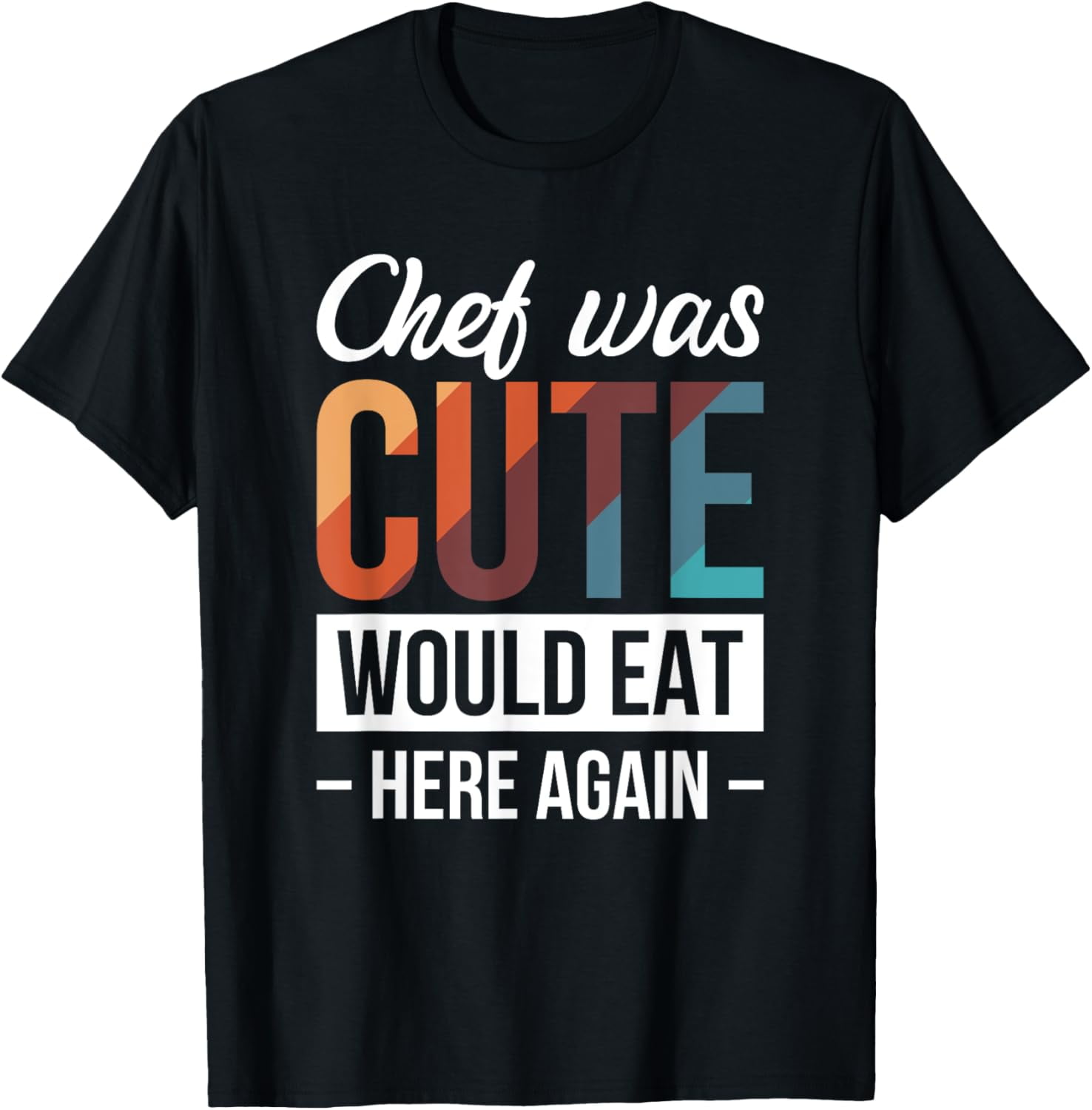 Chef Was Cute Would Eat Here Again T-Shirt - Walmart.com
