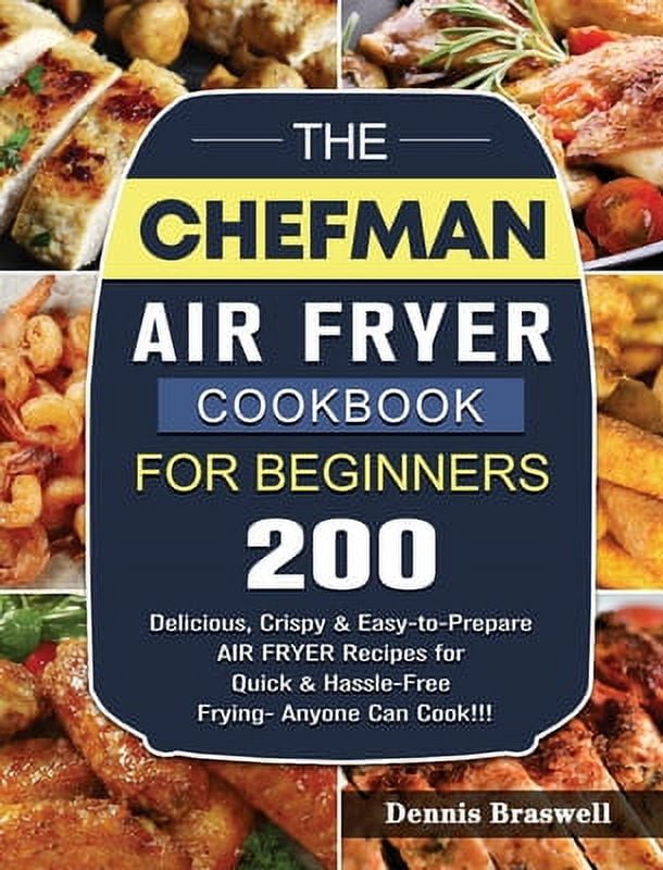 The Chefman Air Fryer Cookbook For Beginners: Over 200 Delicious ...