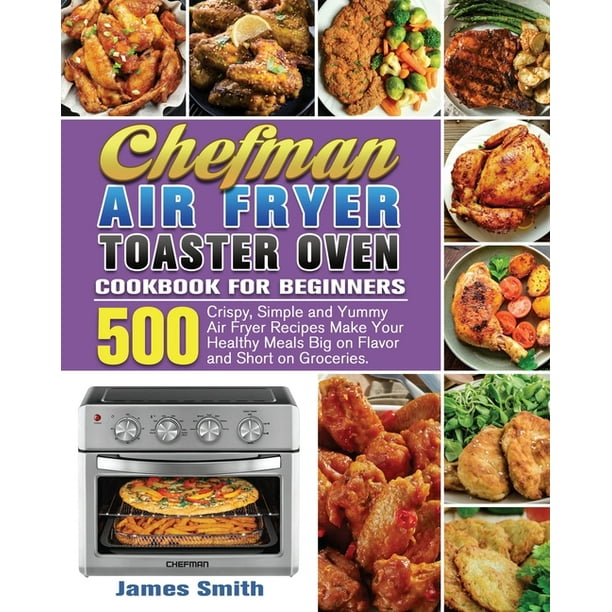 Chefman Air Fryer Toaster Oven Cookbook for Beginners (Paperback ...