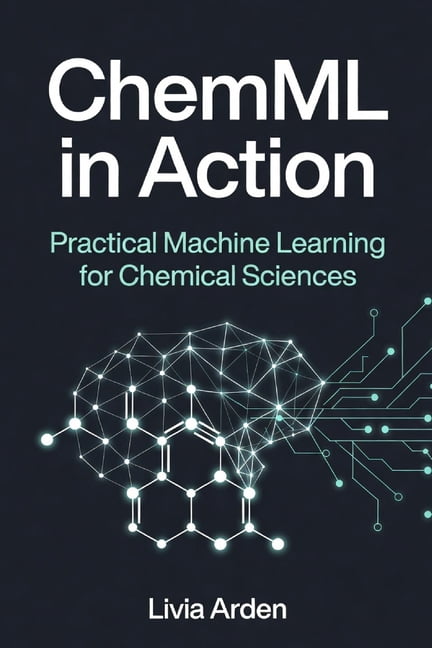 ChemML in Action: Practical Machine Learning for Chemical Sciences ...