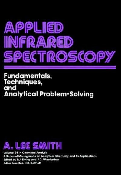 Pre-Owned Chemical Analysis: A Monographs on Analy Applied Infrared Spectroscopy: Fundamentals ...
