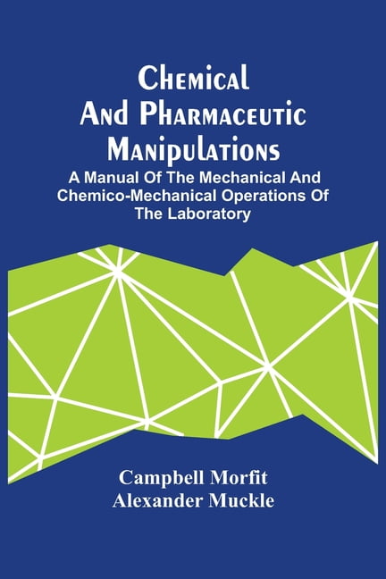 Chemical And Pharmaceutic Manipulations; A Manual Of The Mechanical And ...