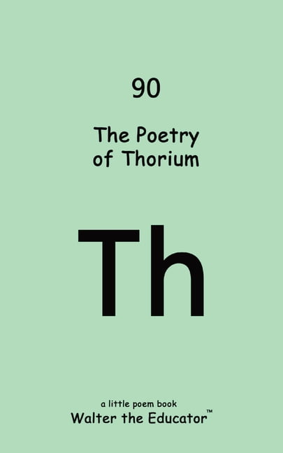 Chemical Element Poetry Book The Poetry of Thorium, (Paperback ...