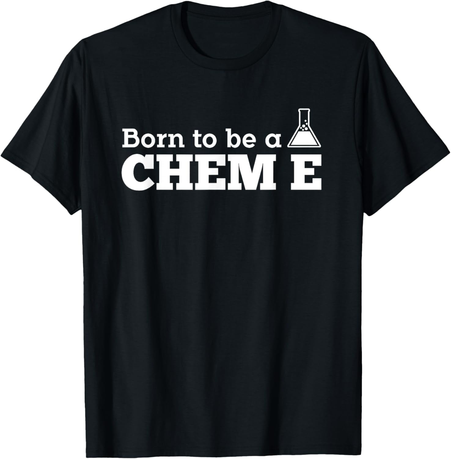 Chemical Engineer Gift, Born to Be a Chem E, T-Shirt - Walmart.com